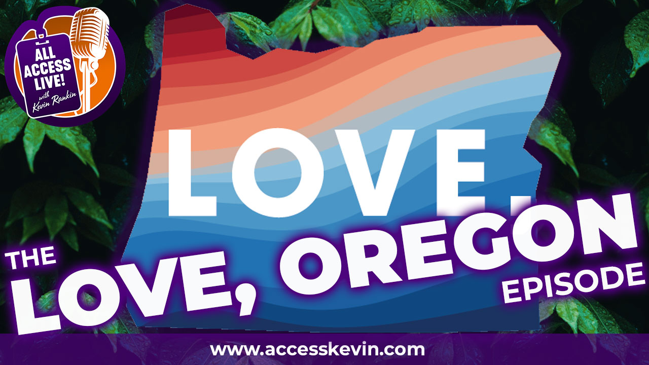 The LOVE, OREGON Episode! - ALL ACCESS LIVE with KEVIN RANKIN